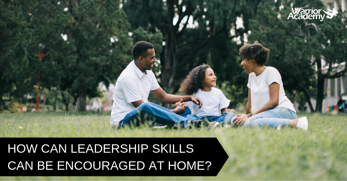 How can Leadership skills can be encouraged at home?